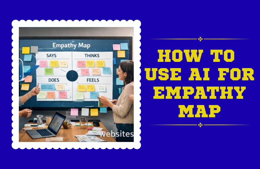 How To Use AI For Empathy Map ? 2026